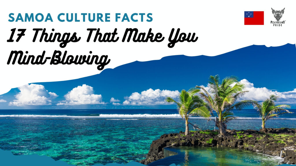 Samoa Culture Facts: 17 Things That Make You Mind-Blowing