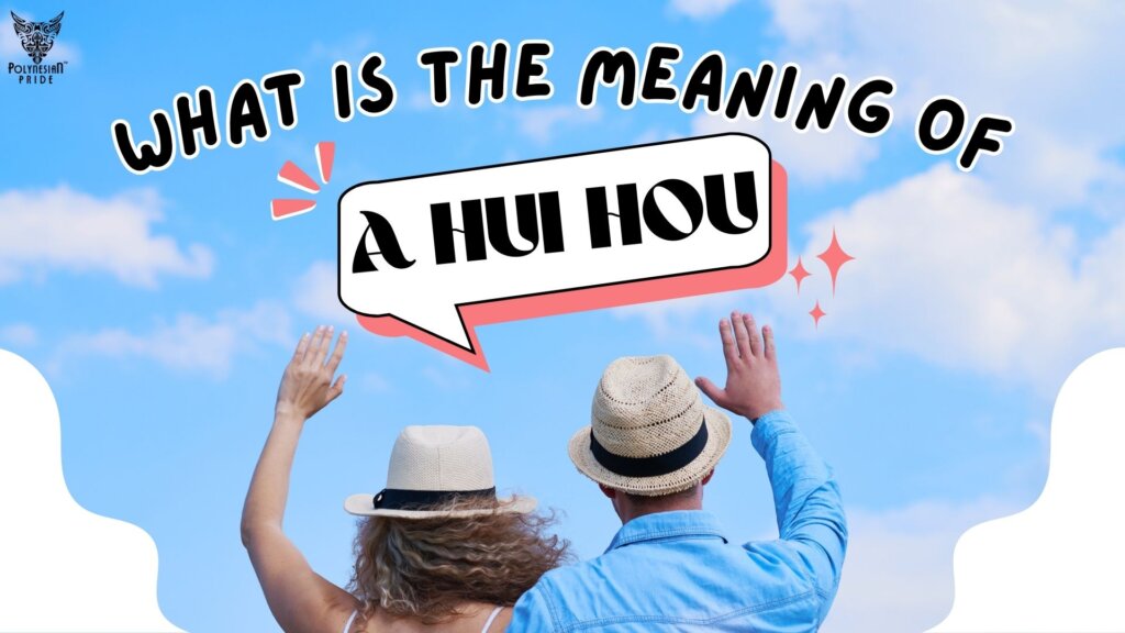 What is A Hui Hou Meaning? The Hawaiian Farewell Of Hope